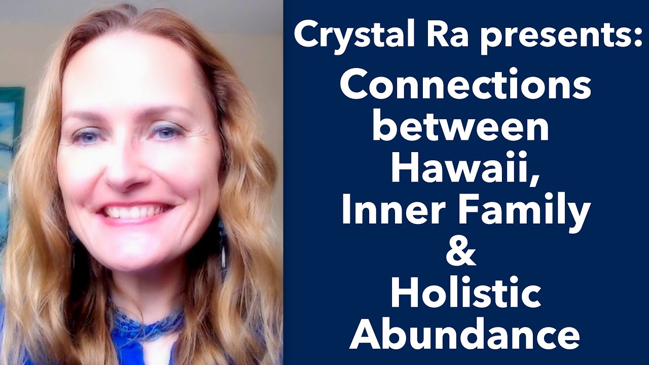 Crystal Ra presents: Connections between Hawaii, Inner Family and ...