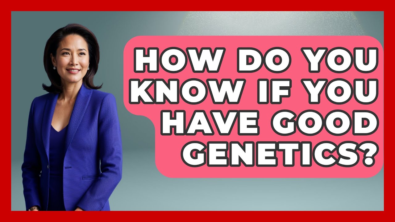 How Do You Know If You Have Good Genetics? - Biology For Everyone - YouTube