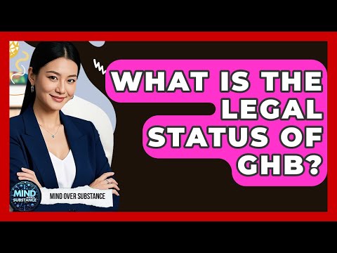 What Is The Legal Status Of GHB? - Mind Over Substance