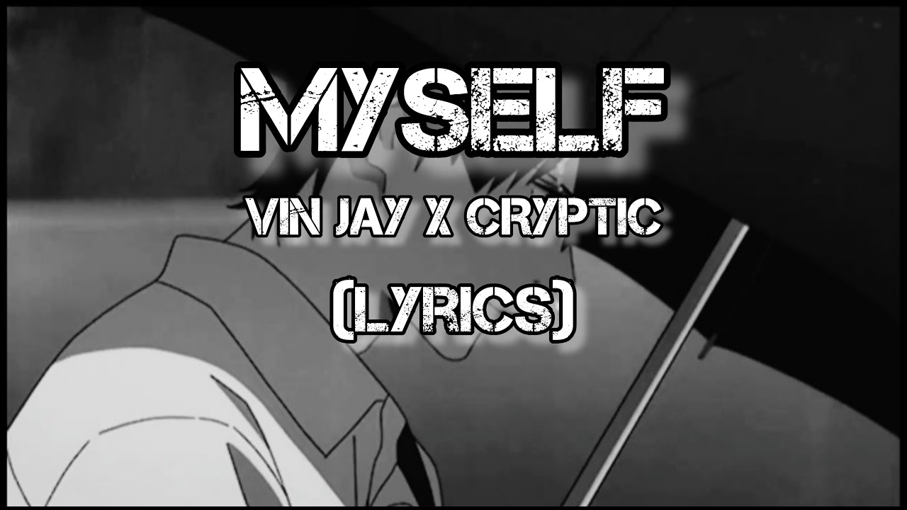 Vin Jay X Cryptic- Myself Lyrics - YouTube