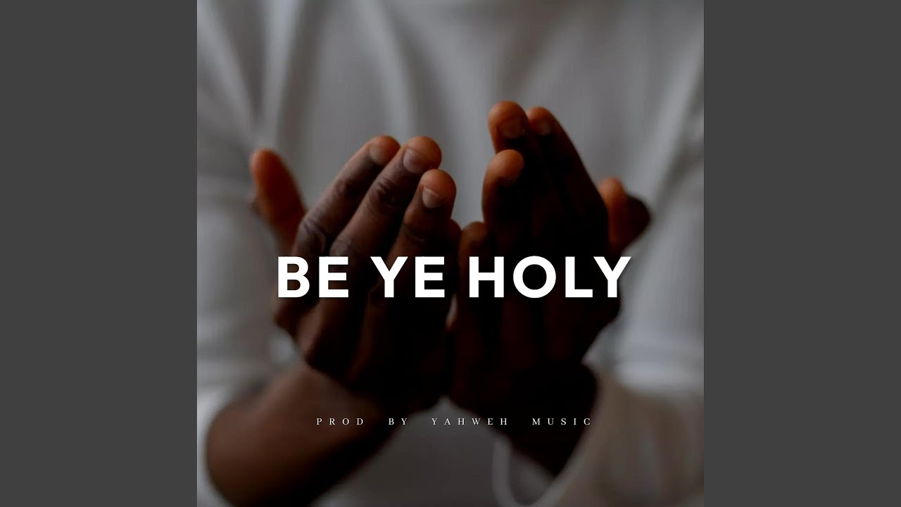 Be Ye Holy (Complete) - YouTube