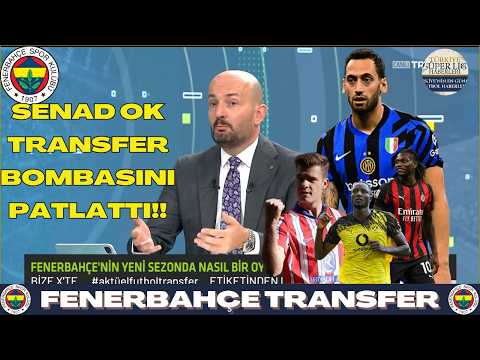 SENAD OK FENERBAHÇE 'NİN FORVET TRANSFERİNİ AÇIKLADI
