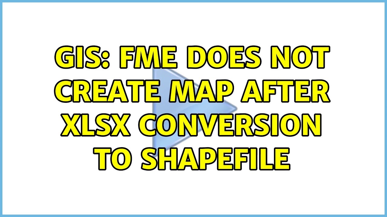Gis Fme Does Not Create Map After Xlsx Conversion To Shapefile Youtube