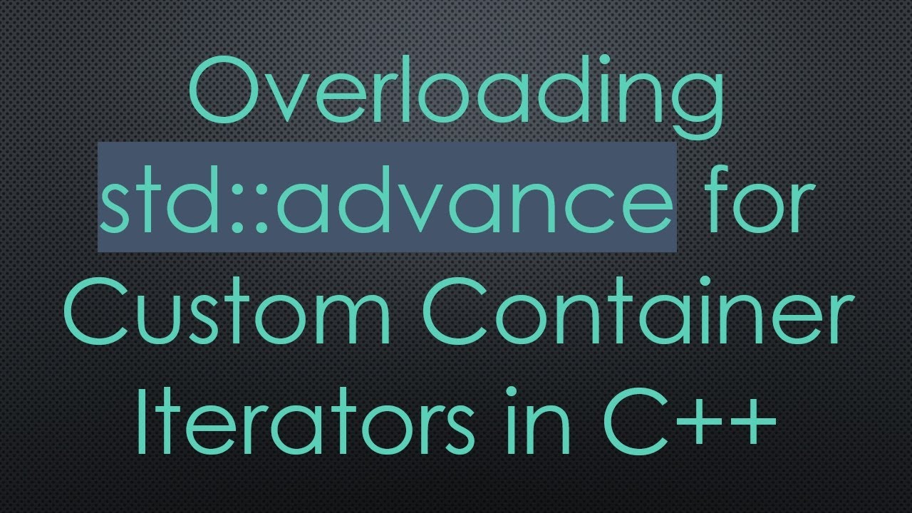 Overloading std::advance for Custom Container Iterators in C++ - YouTube