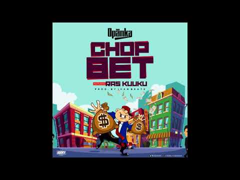 Opanka - Chop Bet ft. Ras Kuuku (Audio Slide)