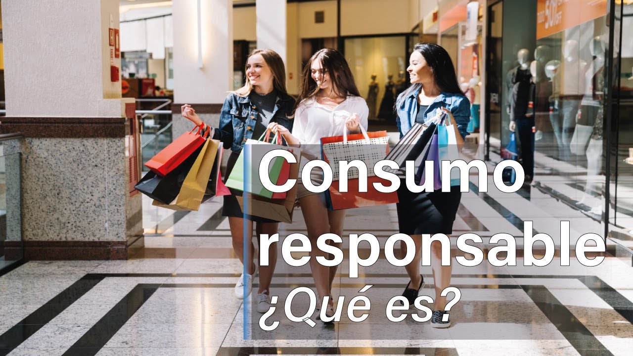 Consumo responsable | QUÉ ES & CÓMO APLICARLO - YouTube