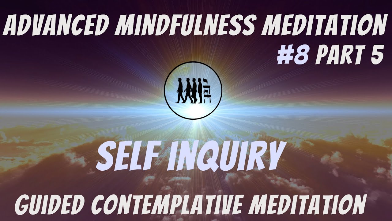 🧘 Advanced Mindfulness Meditation Series - #8 part 5🙏 Self Inquiry ...