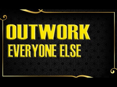 OUTWORK EVERYONE ELSE - YouTube