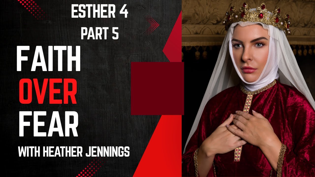Esther Chapter 4 Bible Study | When Fear Meets Faith | Heather Jennings ...