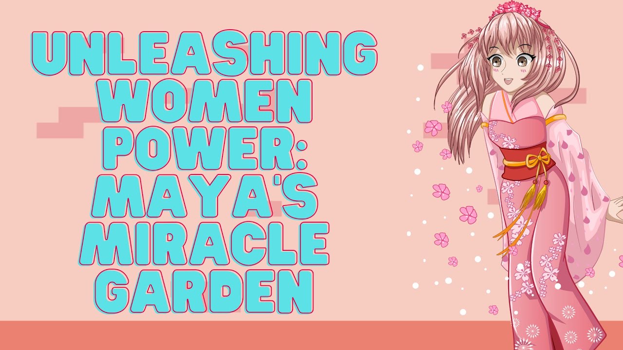 Unleashing Women Power: Maya's Miracle Garden #WomenEmpowerment # ...
