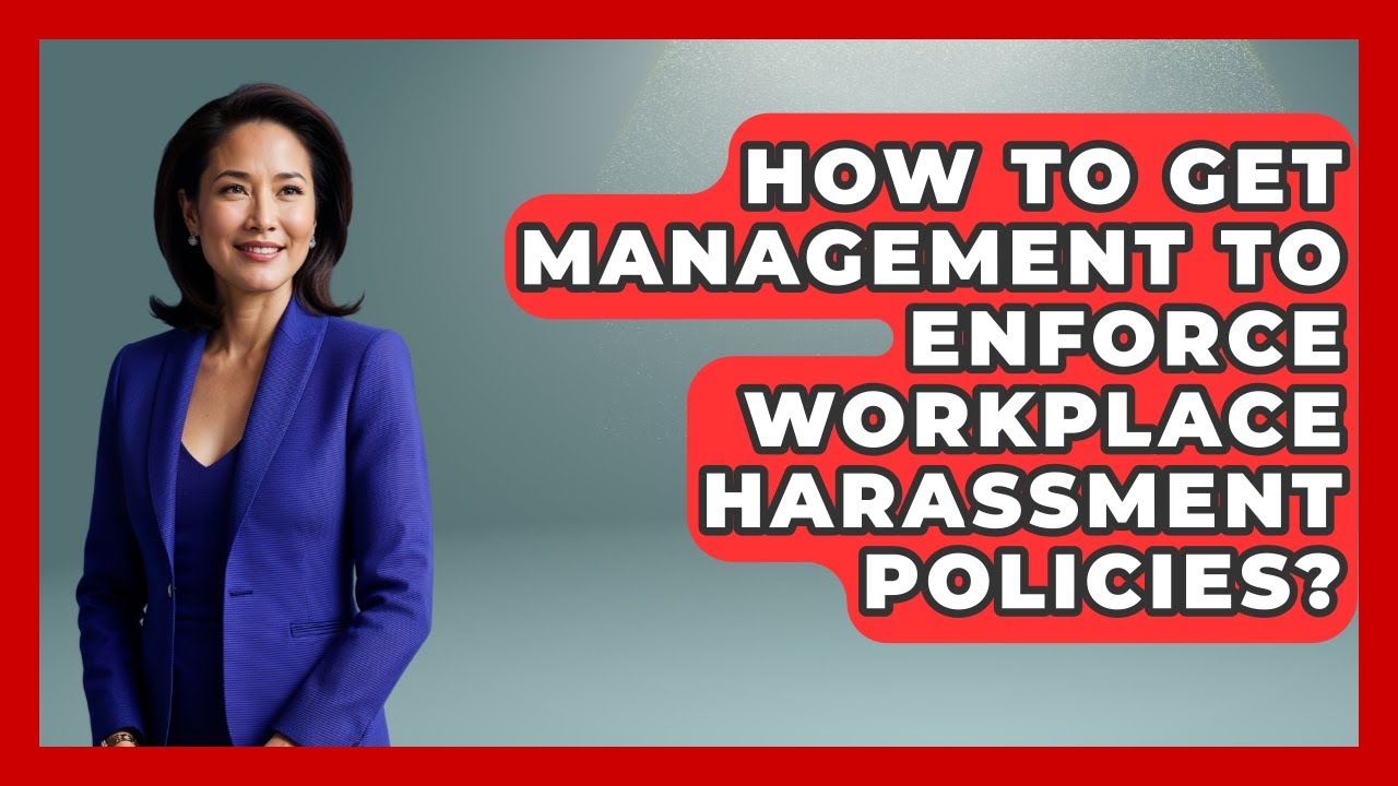 How To Get Management To Enforce Workplace Harassment Policies ...