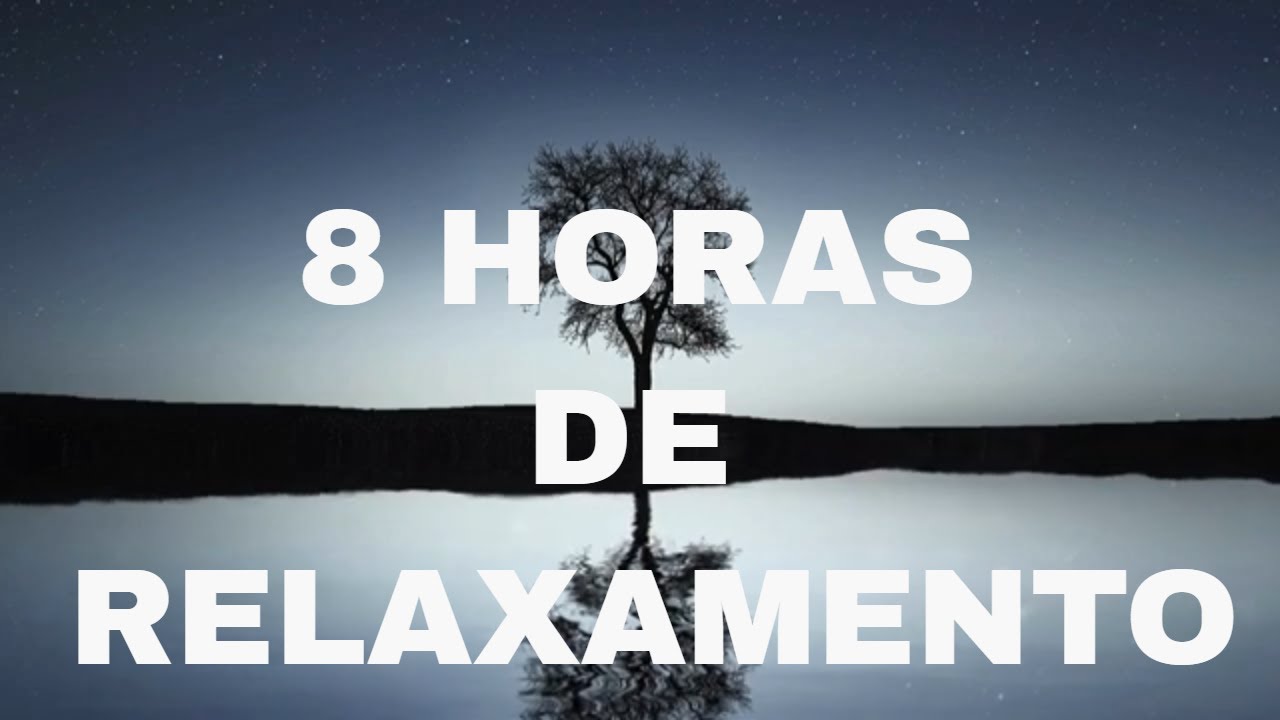 [8 HORAS DE RELAXAMENTO] . Meditação e relaxamento. Musica relaxante ...