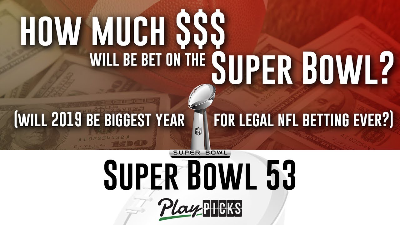 2019 Super Bowl: How Much Money Will Be Bet on Super Bowl 53? | Betting ...