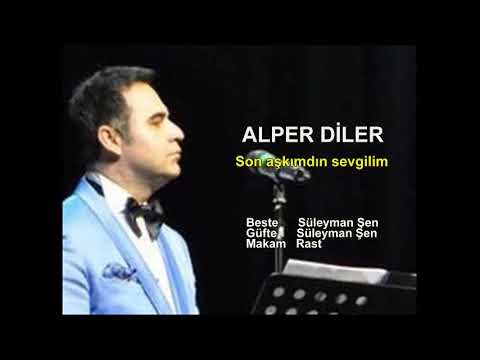 ALPER DİLER   Son aşkımdın sevgilim sen ellere değiştin beni