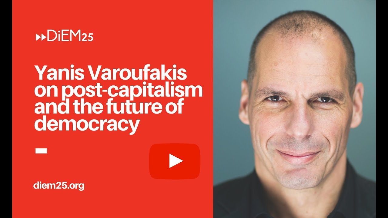 A conversation with Yanis Varoufakis on post-capitalism and the future ...