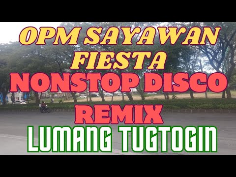 #1k. OPM SAYAWAN SA FIESTA_NONSTOP DISCO REMIX _LUMANG TUGTOGIN# ...