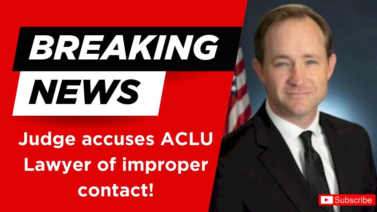 Federal Judge Accuses ACLU Lawyer of Improper Contact - YouTube