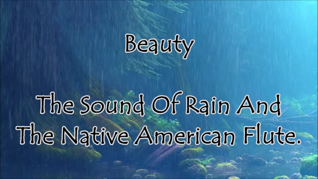 "Beauty" Native American Flute And Rain Songs - YouTube