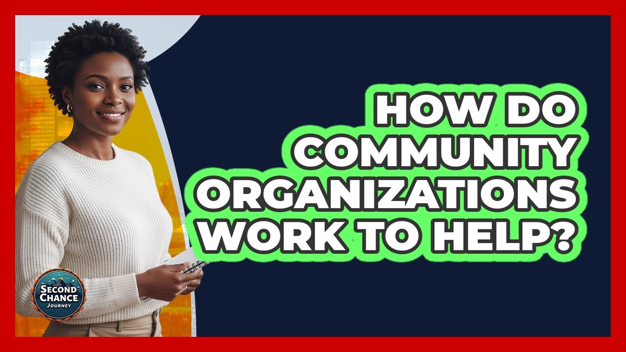 How Do Community Organizations Work To Help? - YouTube