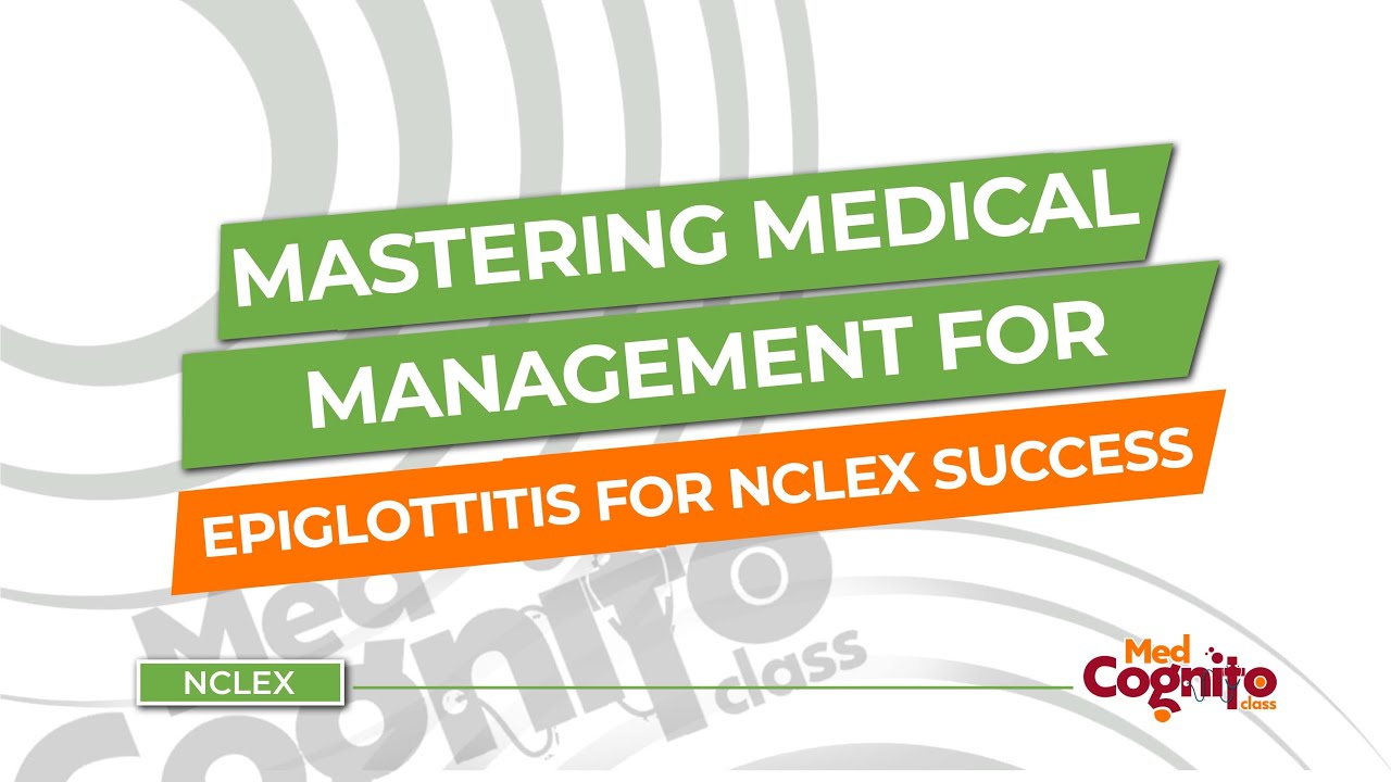 Mastering Medical Management for Epiglottitis for NCLEX Success - YouTube