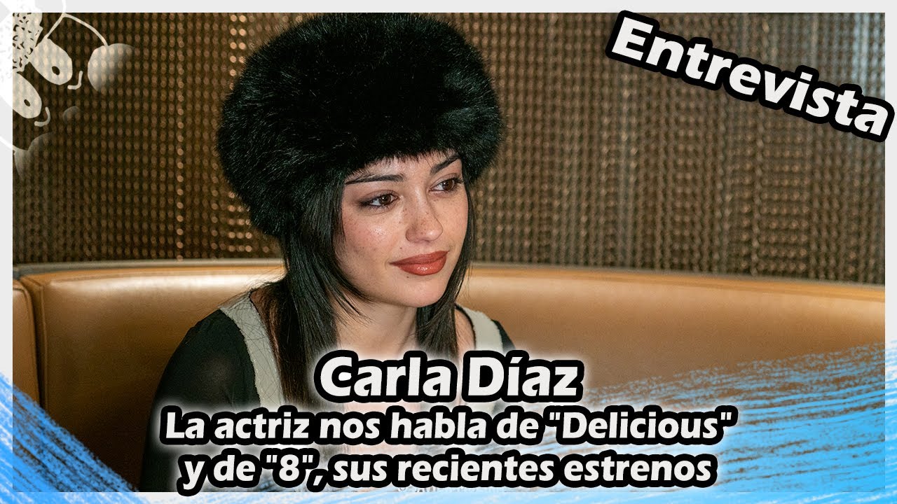 ENTREVISTA | Carla Díaz: La actriz nos habla de "Delicious" y de "8 ...