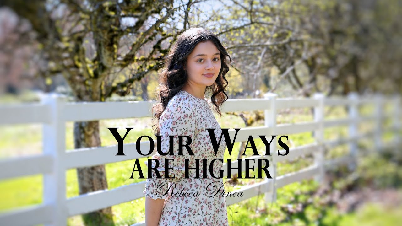 Your Ways are Higher (Cover) - Rebeca Dinca | Official Video - YouTube