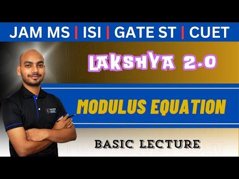 Basic Lecture | Modulus Equation | Join Lakshya2.0 For IIT JAM MS | ISI-M.STAT | GATE-ST | CUET ...