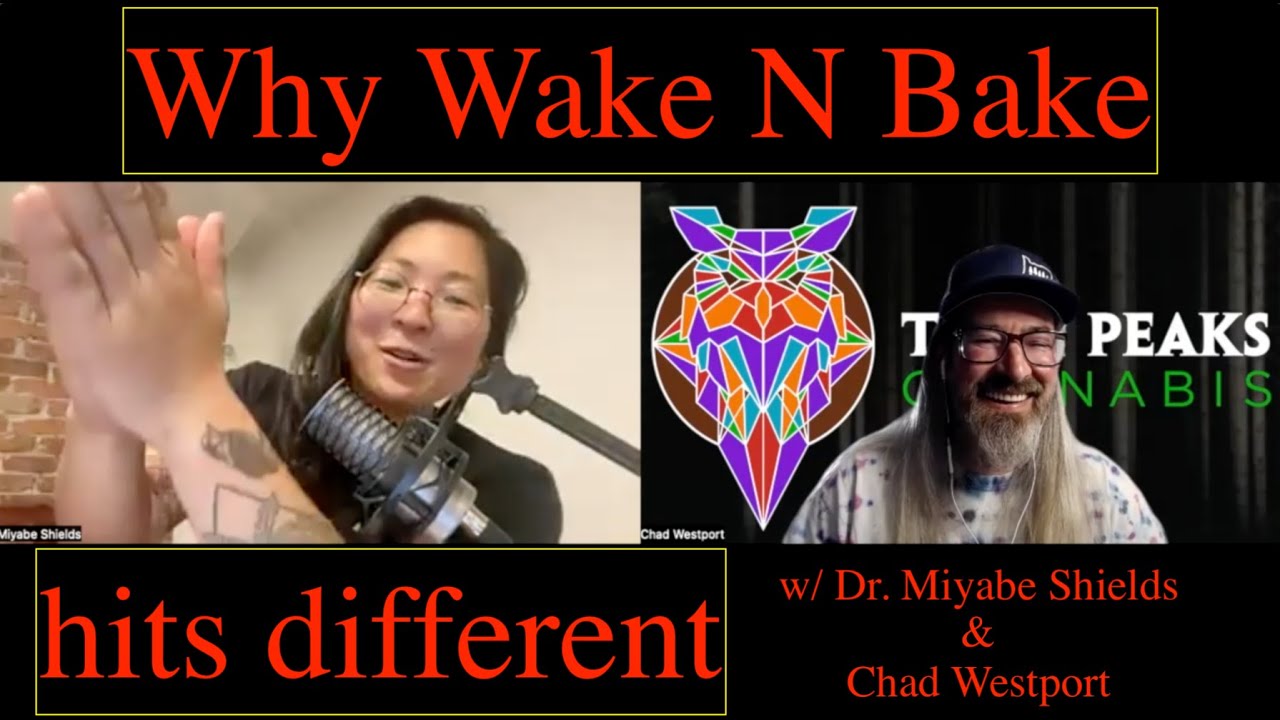 Why Wake and Bake Hits Different w/ Dr Miyabe Shields & Chad Westport ...