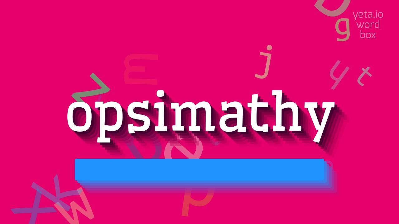 How to say "opsimathy"! (High Quality Voices) - YouTube