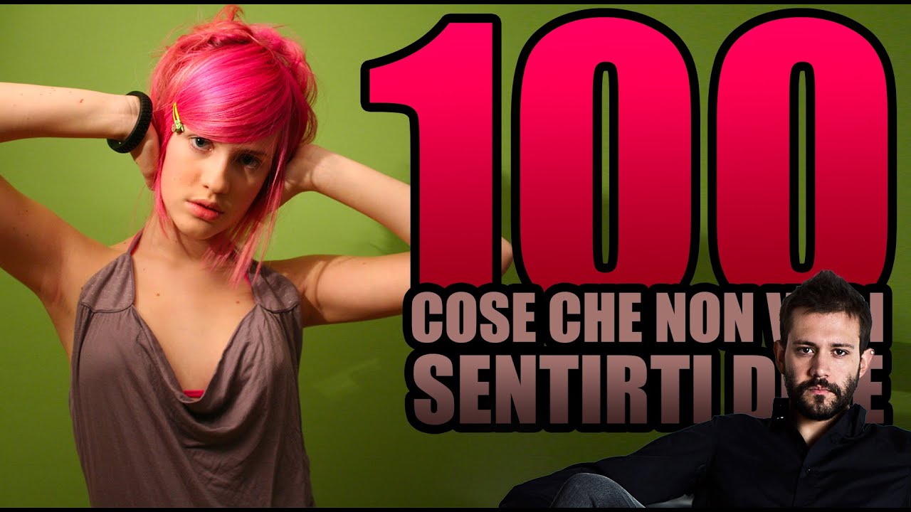 100 COSE CHE NON VUOI SENTIRTI DIRE - YouTube