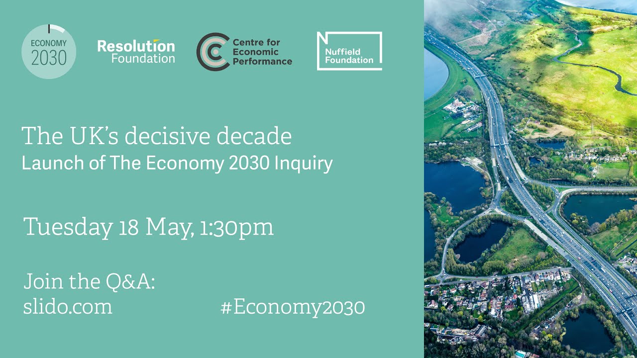 The UK’s decisive decade: Launch of The Economy 2030 Inquiry - YouTube