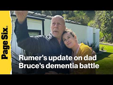 Rumer Willis shares update on dad Bruce Willis' dementia battle