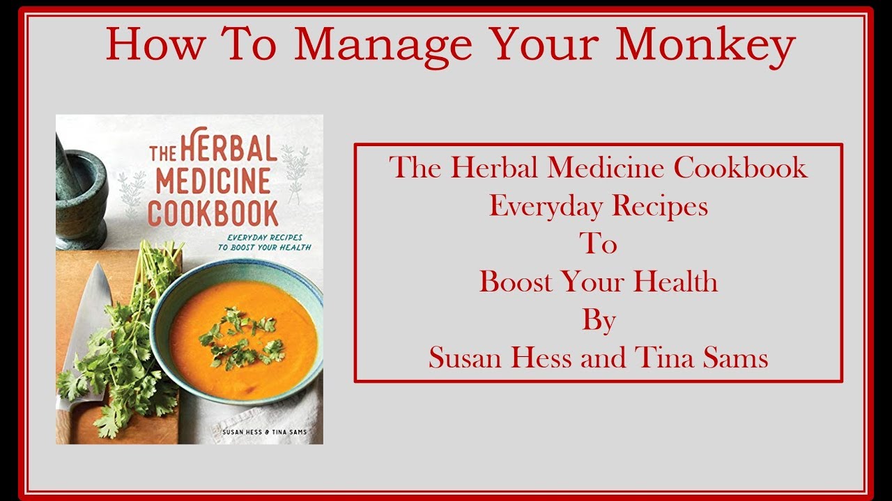 How To Manage Your Monkey Herbal Medicine Cookbook Everyday Recipes to ...