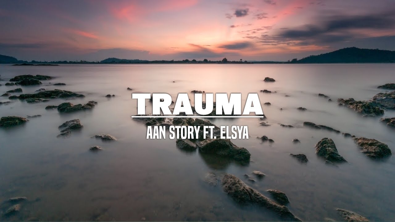 Trauma - Elsya ft Aan Story (Lirik) - YouTube