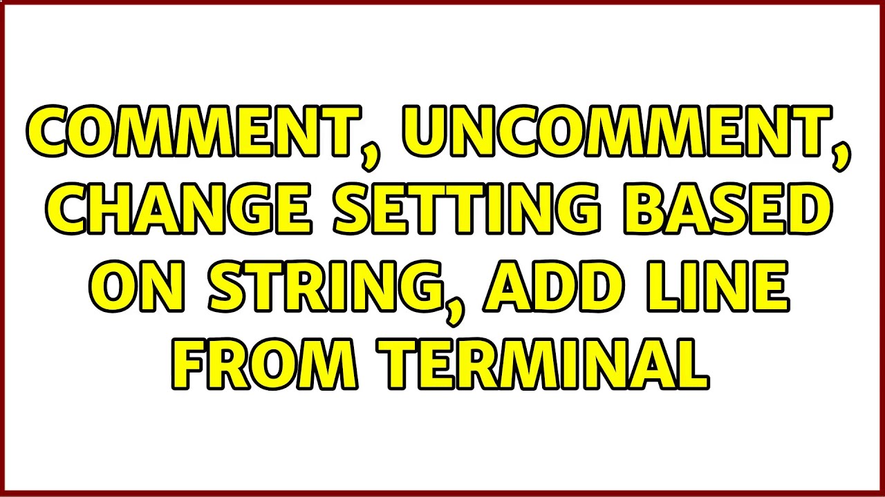 Comment Uncomment Change Setting Based On String Add Line From comment-uncomment-change-setting-based-on-string-add-line-from