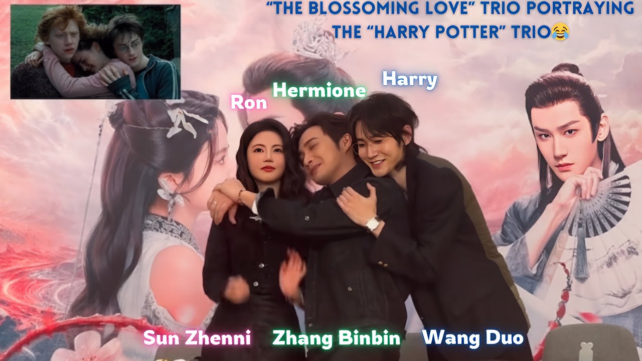 “The Blossoming Love”Trio Portraying the “Harry Potter”Trio😂Ft. Sun Zhenni | Zhang Binbin | Wang ...
