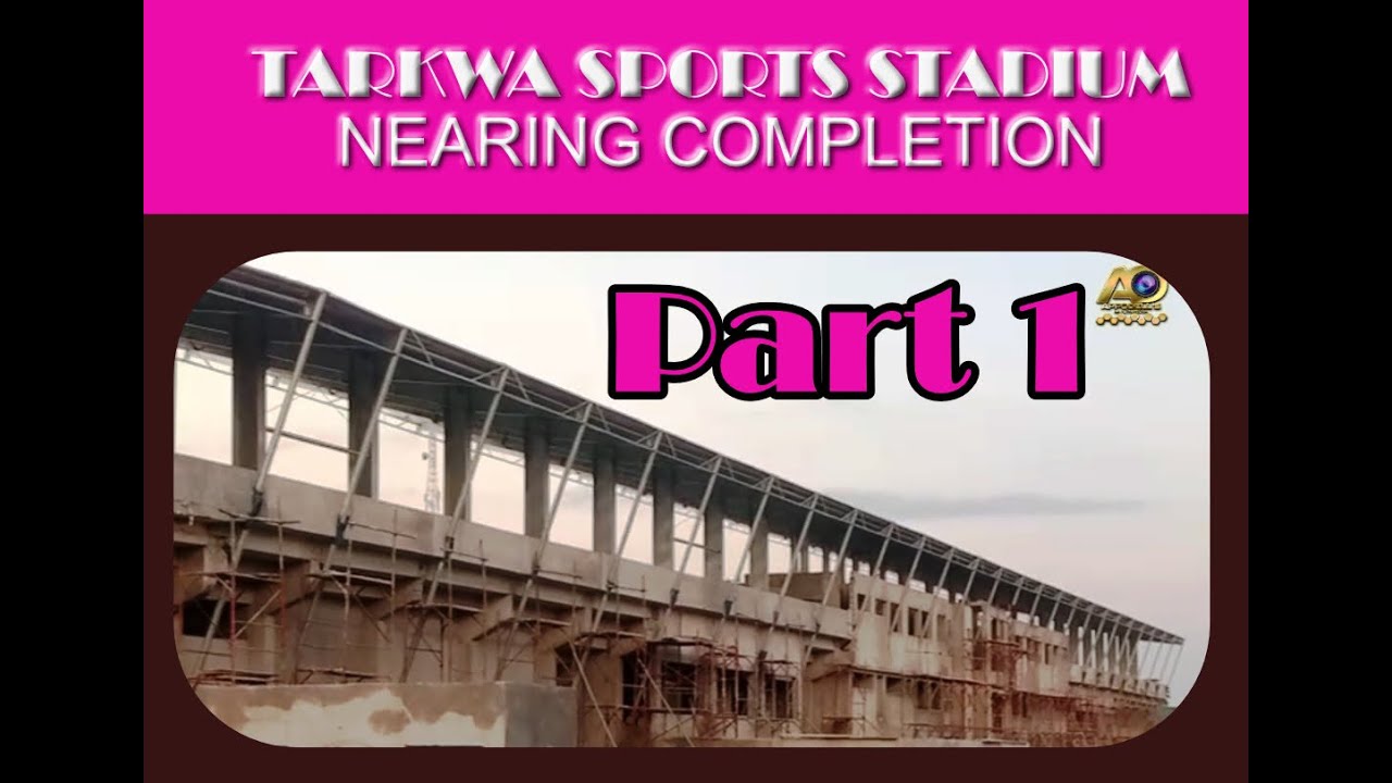 TARKWA STADIUM (MAKING HISTORY) Nearing Completion Part 1 - YouTube