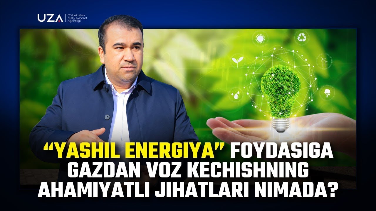 “Yashil energiya” foydasiga gazdan voz kechishning ahamiyatli jihatlari nimada? - YouTube