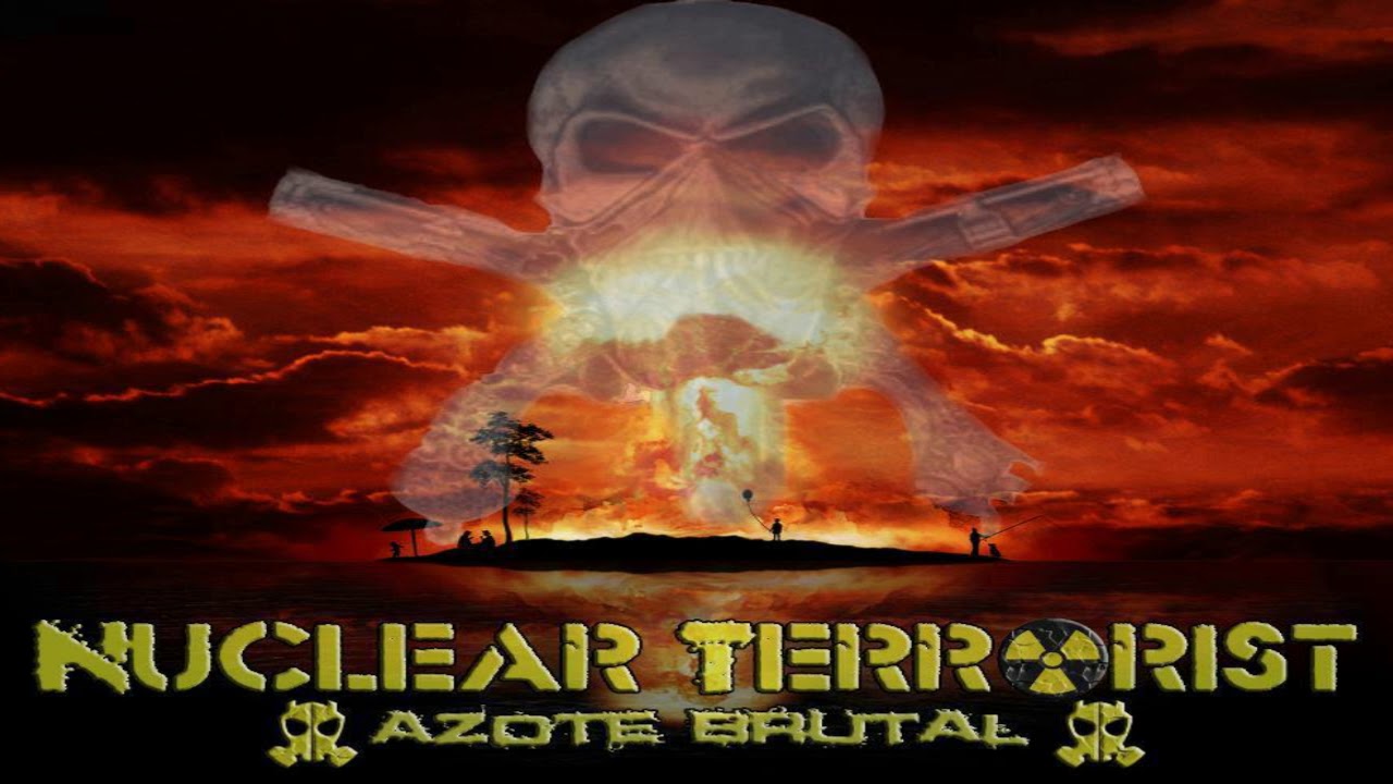 Nuclear Terrorist - Nuclear Terrorist - YouTube