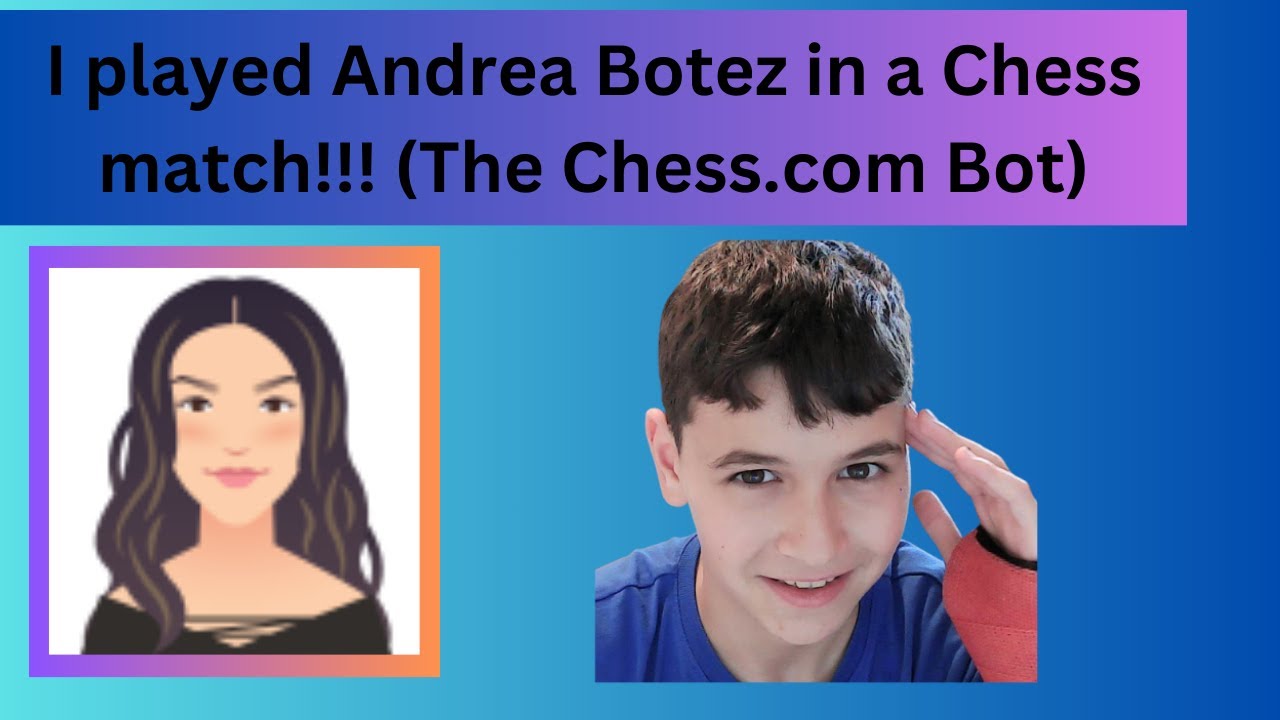 I played Andrea Botez in a Chess match!!!! (The Bot) - YouTube