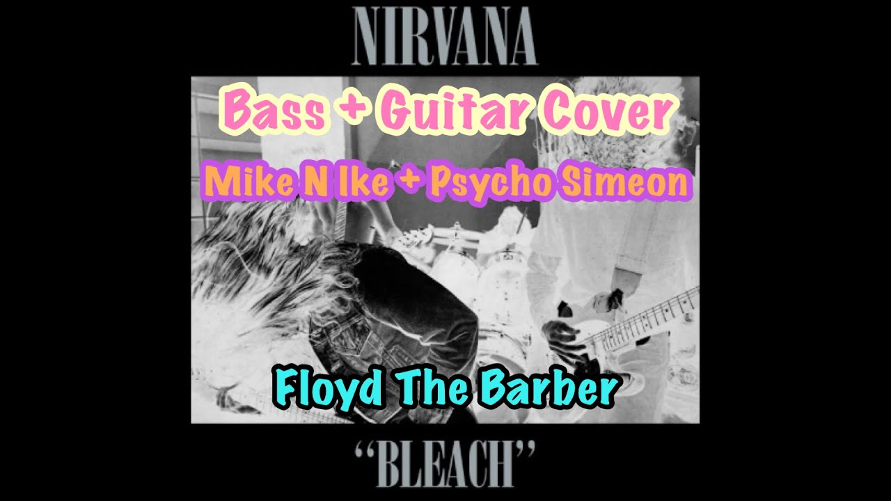 Nirvana - Floyd The Barber (Bass + Guitar Cover) Mike N Ike + Psycho ...