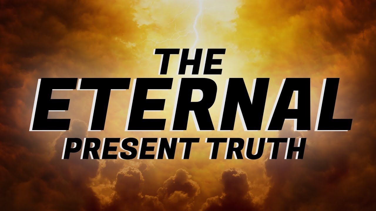 ETERNAL PRESENT TRUTH - YouTube
