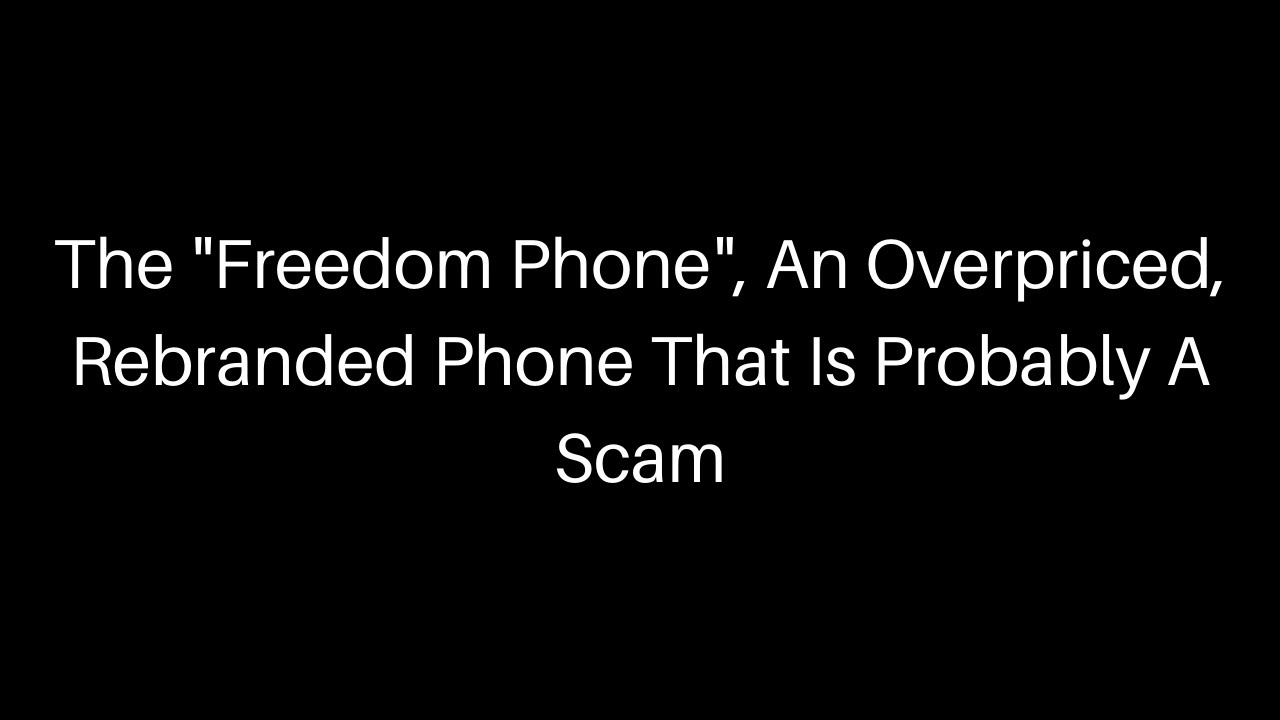 The "Freedom Phone", An Overpriced Rebranded Phone That Is Probably A ...