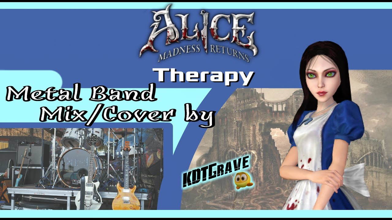 Alice Madness Returns - Therapy | Metal Band Mix/Cover by KDTGrave ...