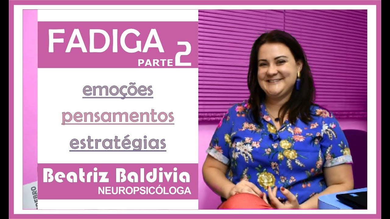 #30 - FADIGA - Como lidar? O que desencadeia? - Beatriz Baldivia - YouTube