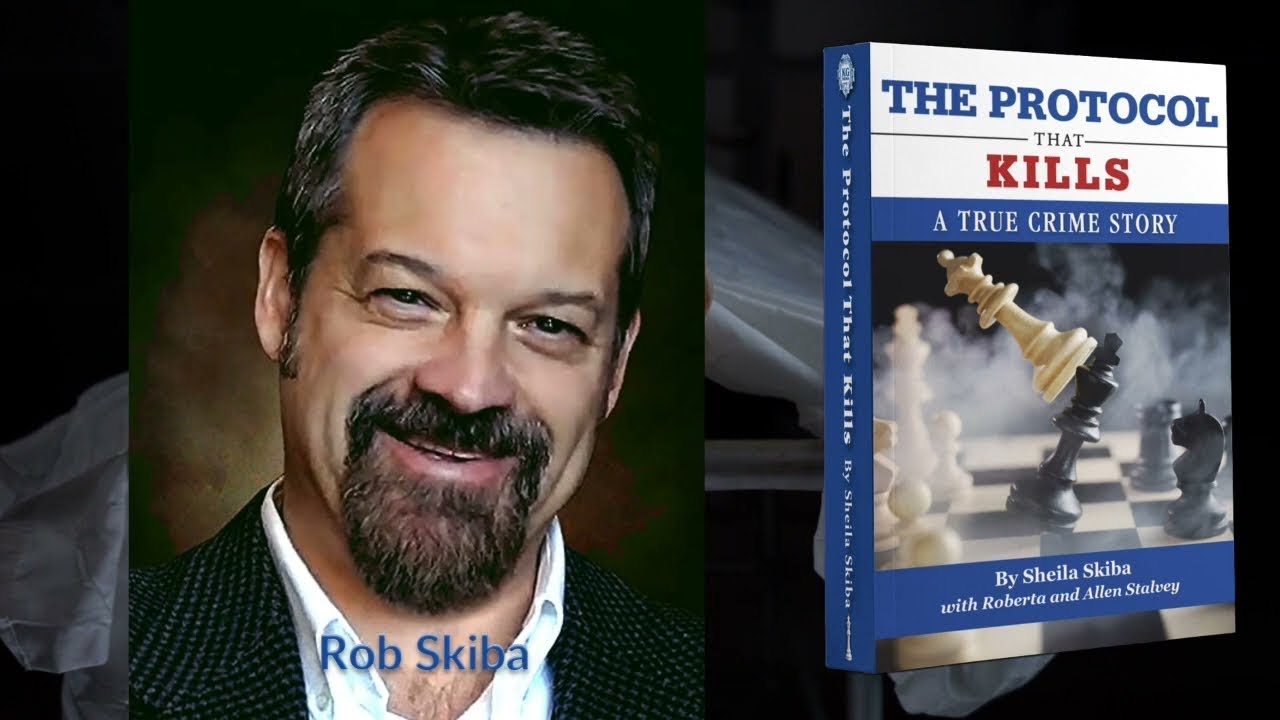 The Protocol That Kills: The True Story of what happened to Rob Skiba ...