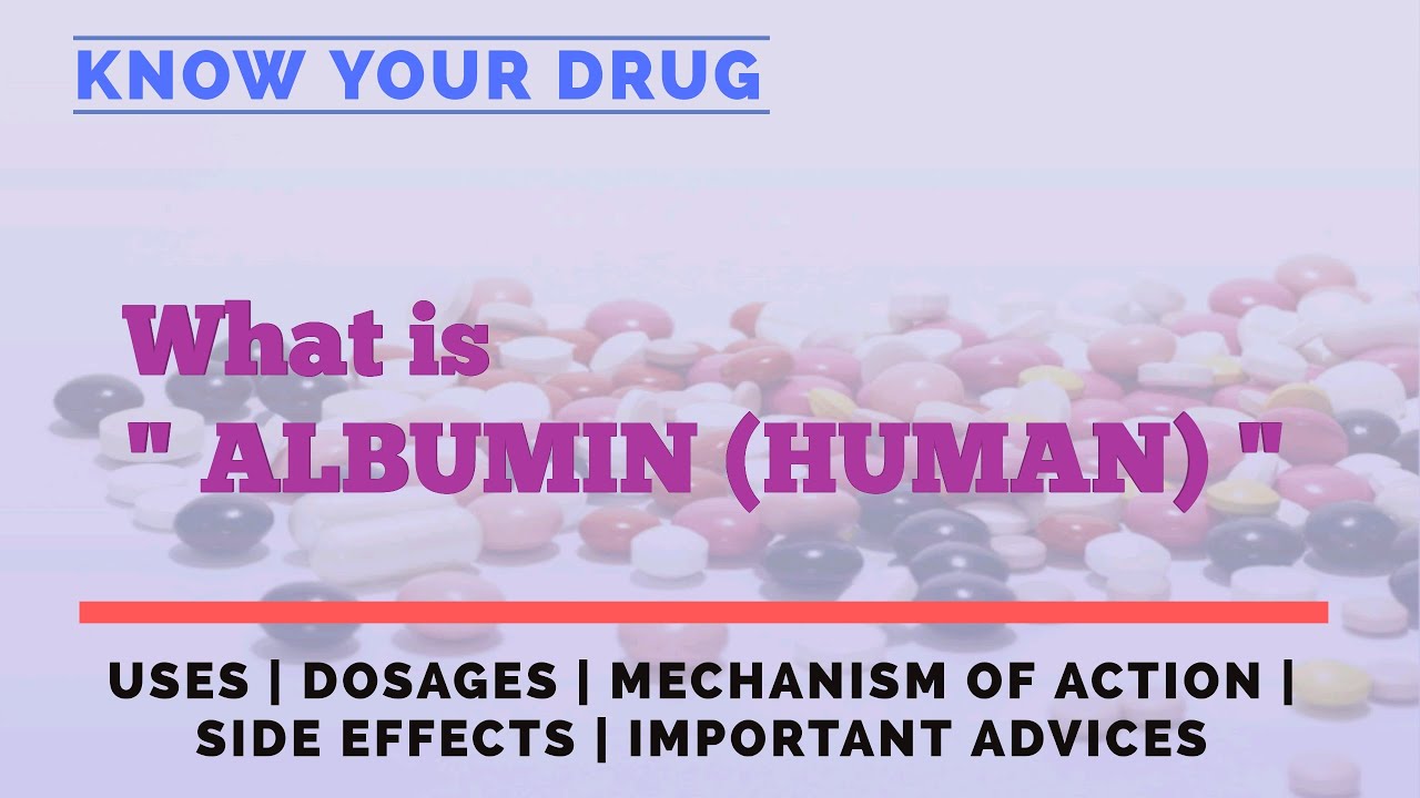 What is ALBUMIN ? ALBUMIN Uses | Dosages | Mechanism of action | Side ...