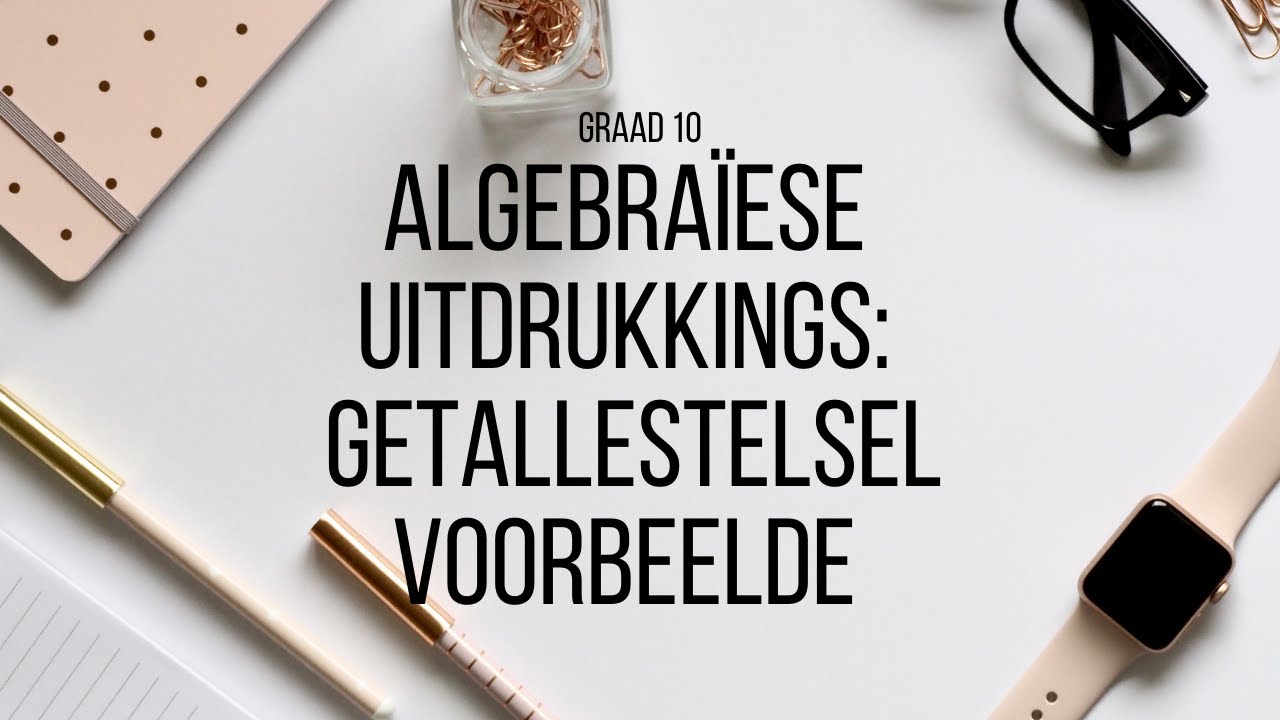 Graad 10 Algebraïese Uitdrukkings #2: Voorbeelde met Getallestelsels ...