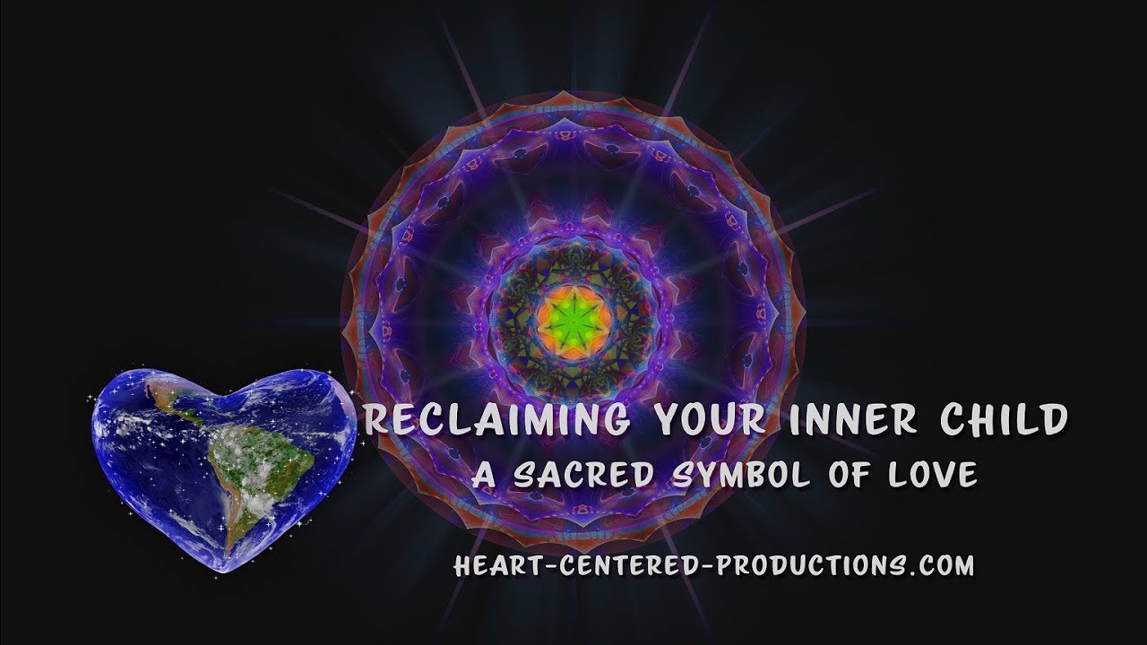 RECLAIMING YOUR INNER CHILD GUIDED MEDITATION - A SACRED SYMBOL OF LOVE ...