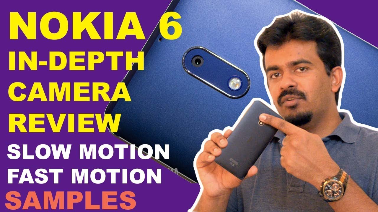 Nokia 6 Camera Review | In-depth Camera Review | Slow motion, Fast ...